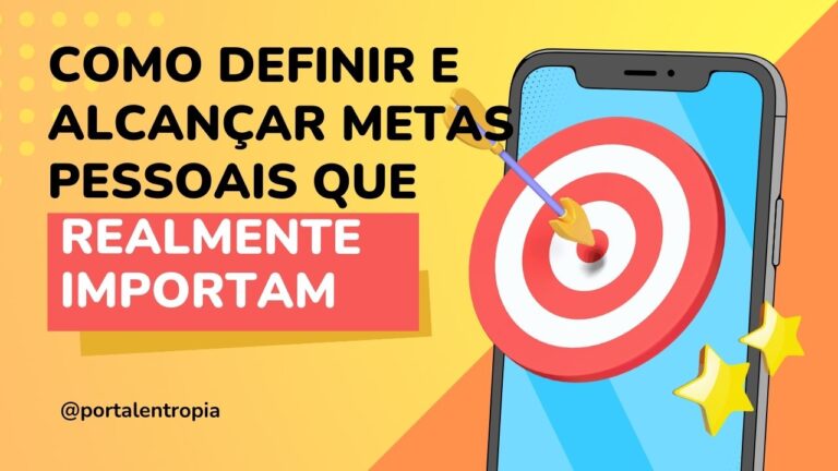 Como Definir e Alcançar Metas Pessoais Que Realmente Importam - Portal ...